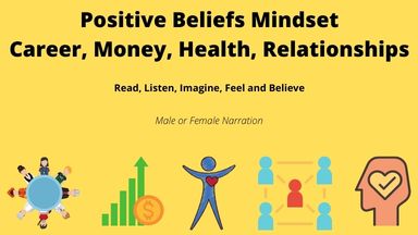 Positive Beliefs - Career, Money, Health and Relationships